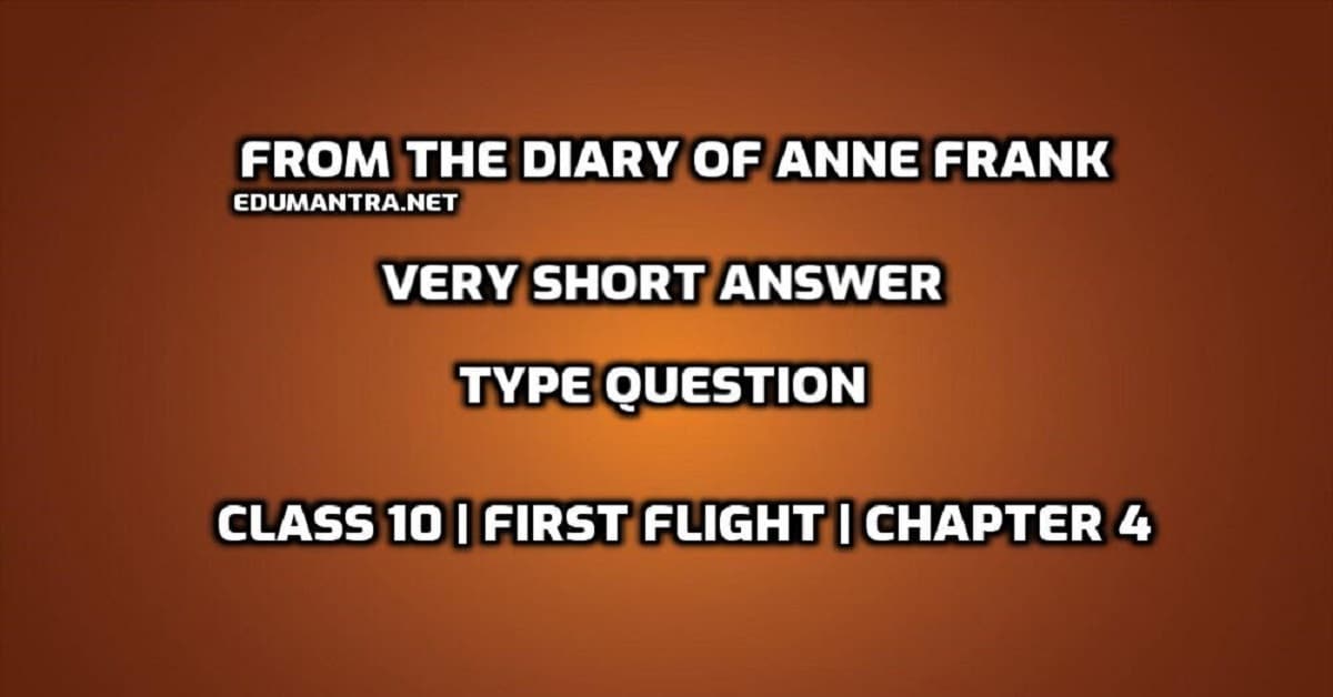From the Diary of Anne Frank Very Short answer Type Question ...