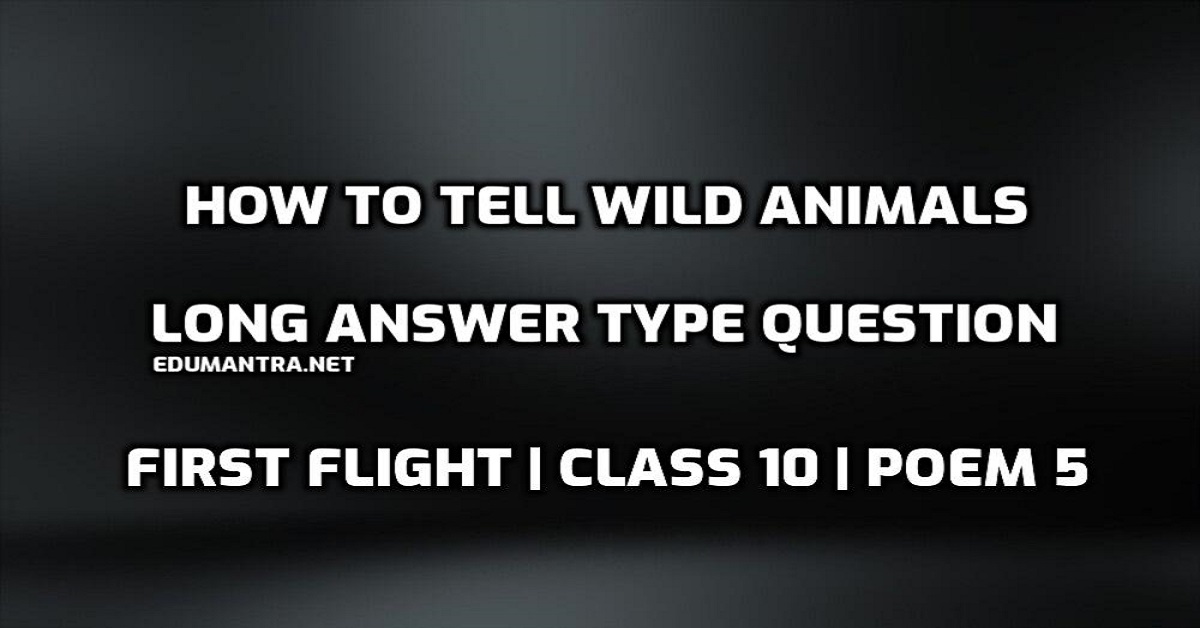 How to Tell Wild Animals Long Answer Type Question | Assumption ...