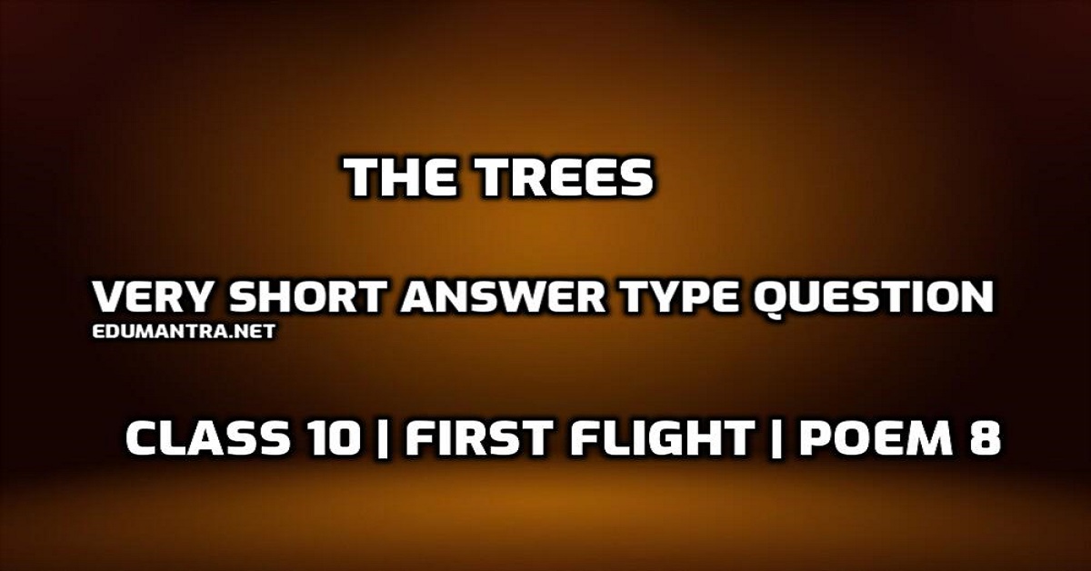The Trees Very Short answer Type Question | Assumption, Creativity ...
