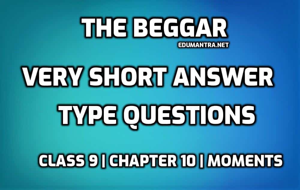 The Beggar Class 9 Short Question Answer