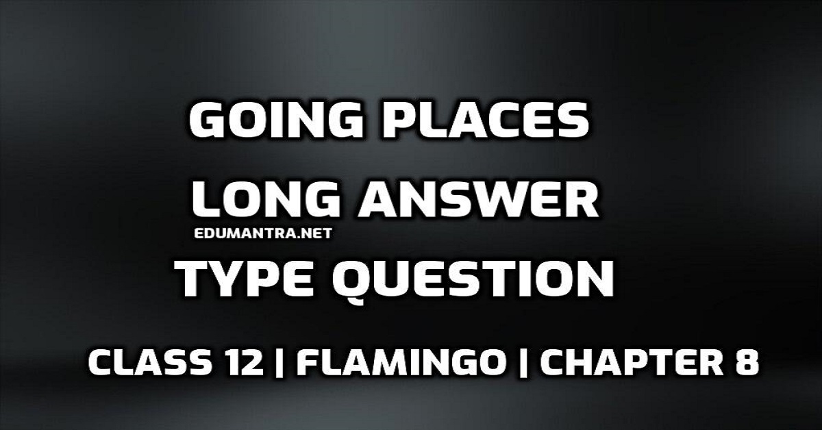 Going Places Long Answer Type Question | Assumption, Creativity ...