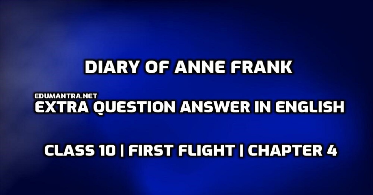 Diary of Anne Frank Extra Question Answer in English Class 10 | First ...