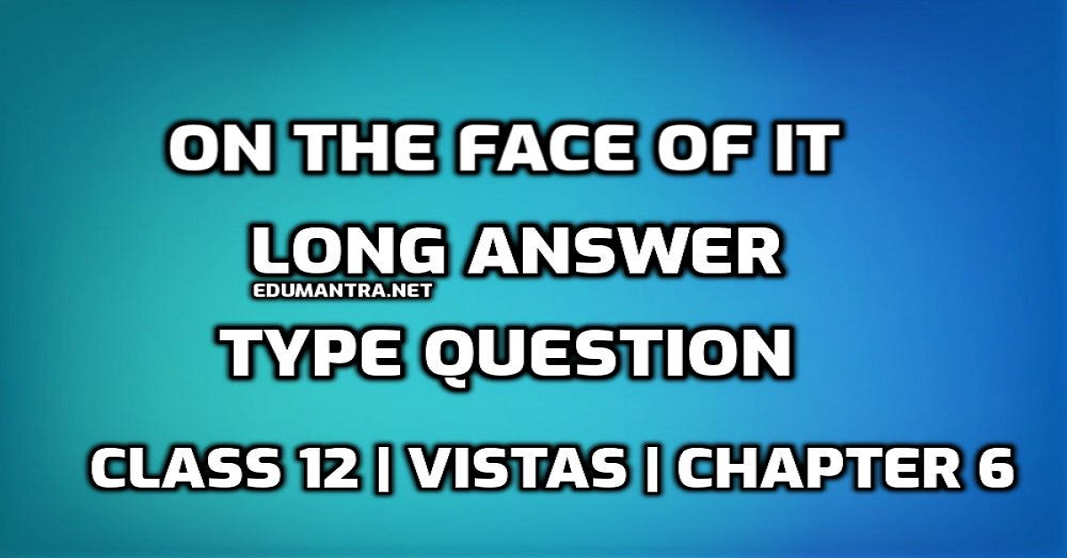 On the Face of it Long Answer Type Question | Assumption, Creativity ...