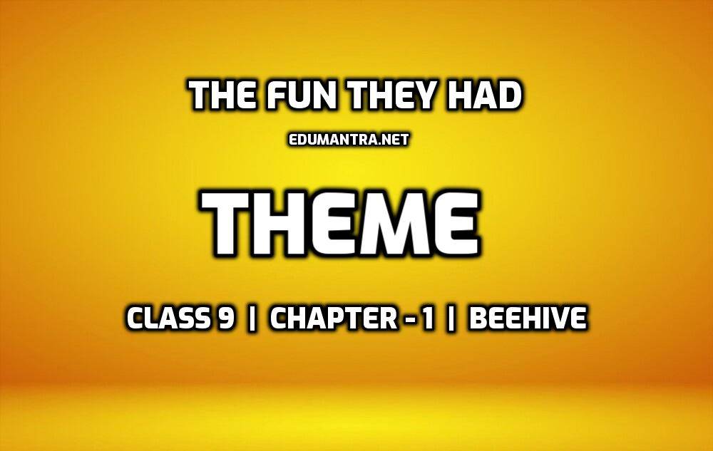 The Fun They Had Theme | Class 9 | Beehive | Point wise | Deep Analysis