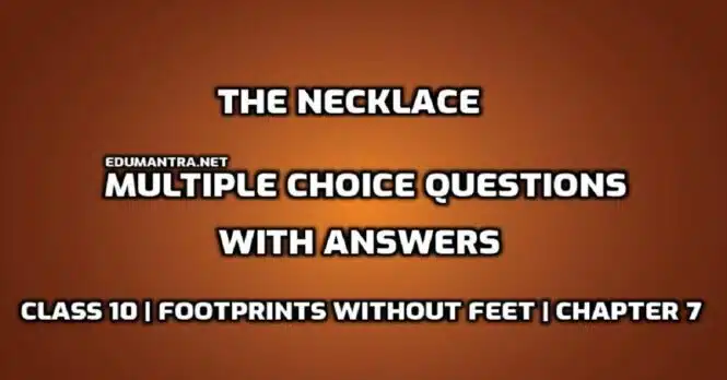 MCQs of The Necklace | Multiple Choice Questions with Answers | Class ...