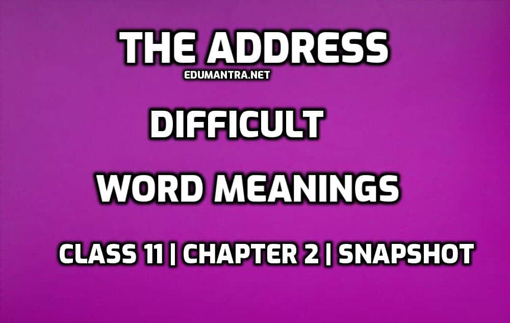 Word Meaning of The Address Class 11 | Very Important