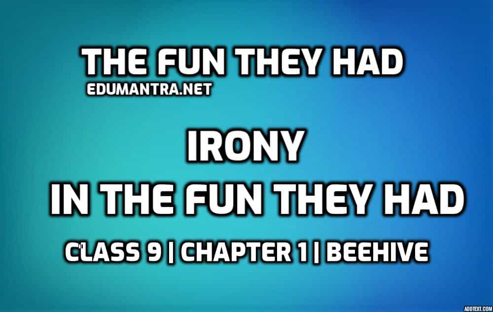 What Is The Irony In The Fun They Had Class 9 Beehive What Is The Irony In The Fun They Had Class 9 Beehive
