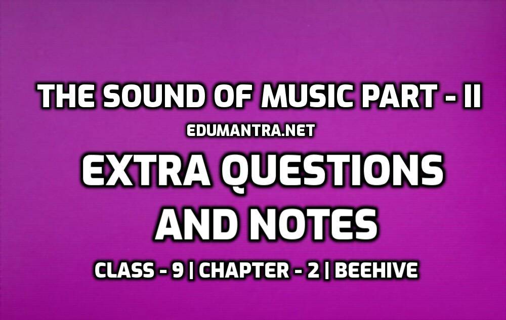 Sound of Music Class 9 Part – 2 | Extra Question Answer English