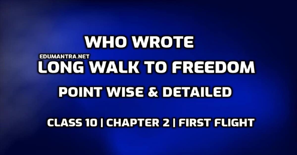 Who Wrote Long Walk to Freedom | First Flight | Class 10
