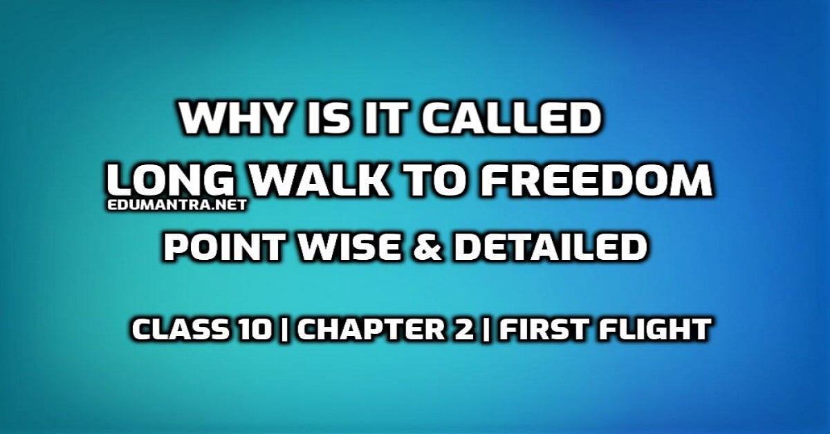 Why is it called Long Walk to Freedom | First Flight | Class 10