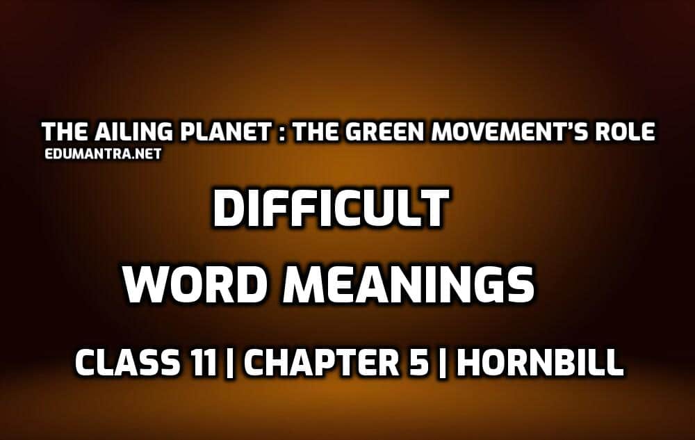 Hard Words : The Ailing Planet : the Green Movement’s Role Difficult ...