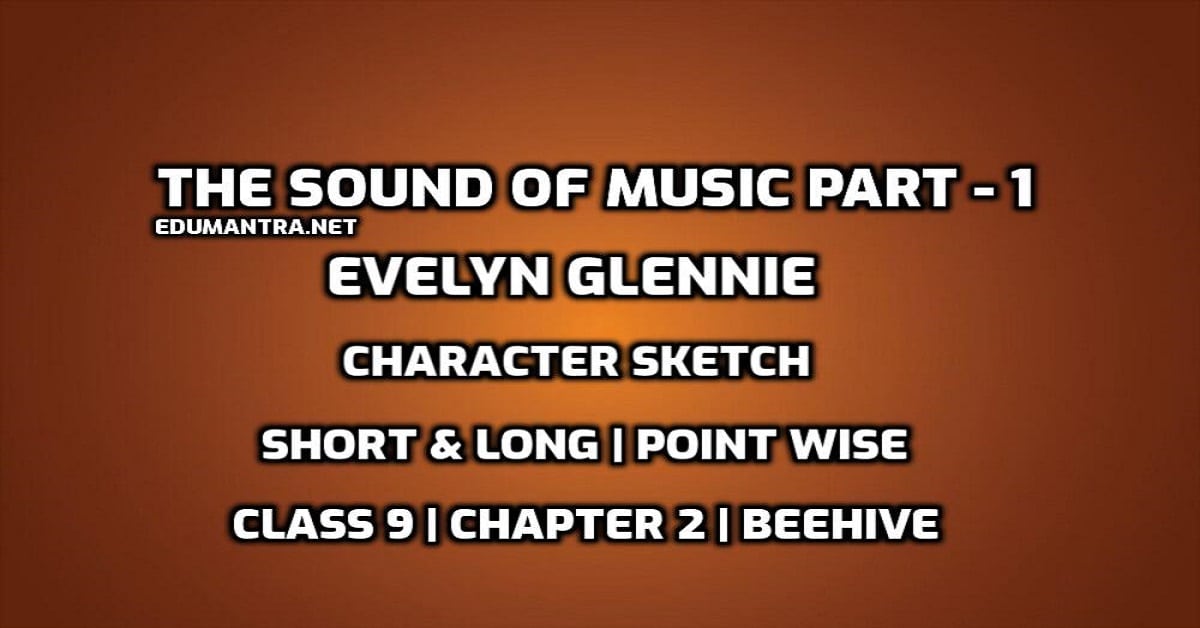 Evelyn Glennie Character Sketch | The Sound of Music Part - 1 | Class 9 | Beehive