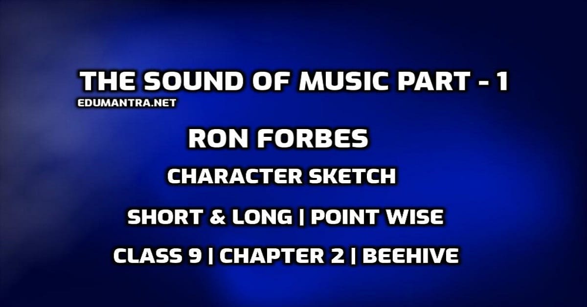 Ron Forbes Character Sketch | The Sound of Music Part - 1 | Class 9 | Beehive