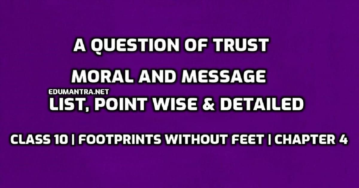 A Question of Trust Moral and Message | Class 10 | Footprints Without Feet