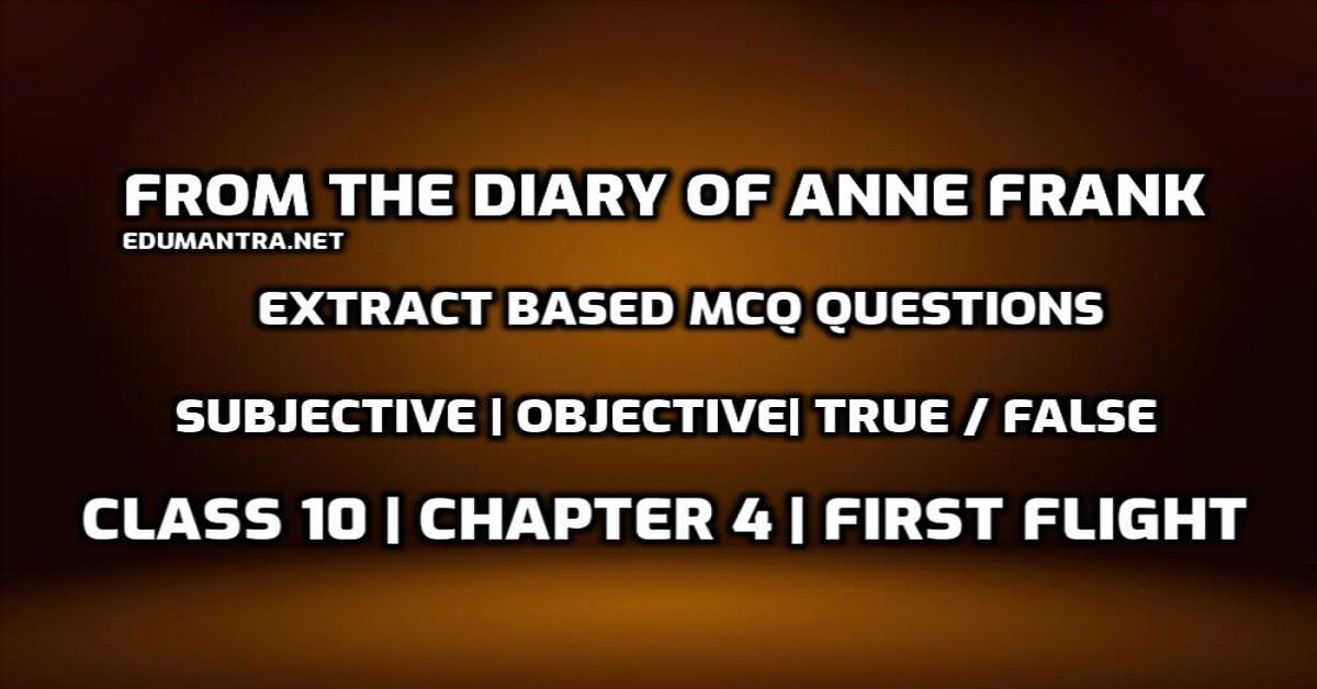 From the Diary of Anne Frank Extract Based MCQ questions | Subjective ...