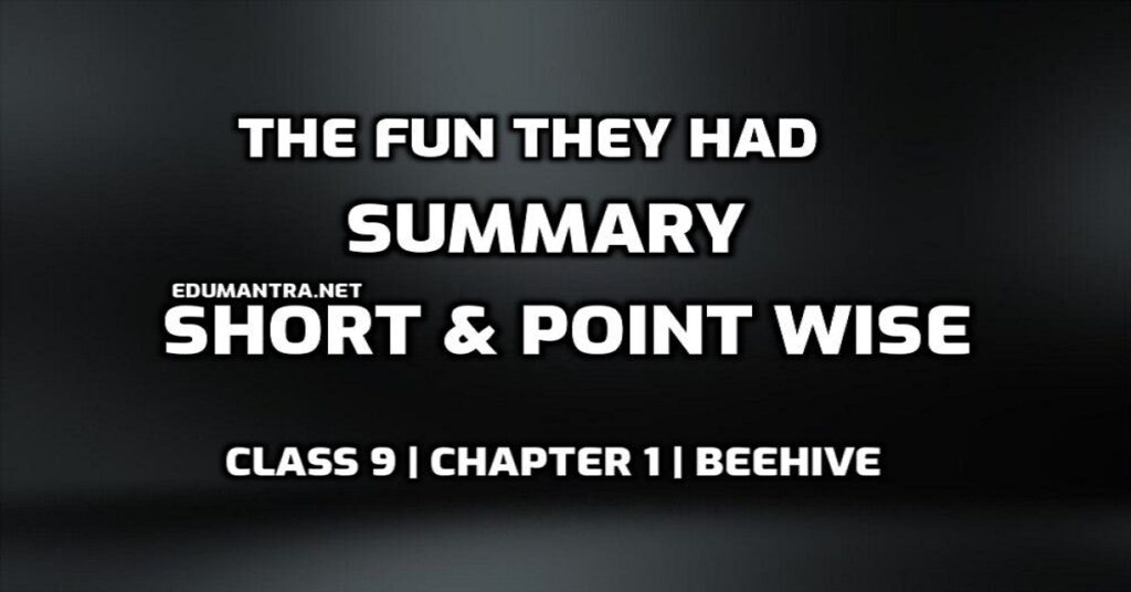 What is the short and easy summary of The Fun They Had? | Class 9 | English