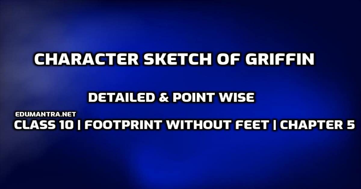 Give a character sketch of Griffin | Footprints Without Feet | Class 10