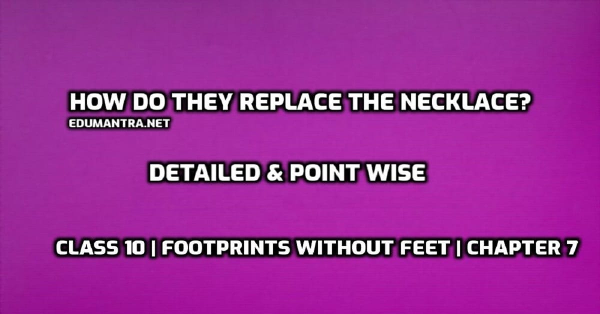 How do they replace the necklace? | Footprint Without Feet | Class 10