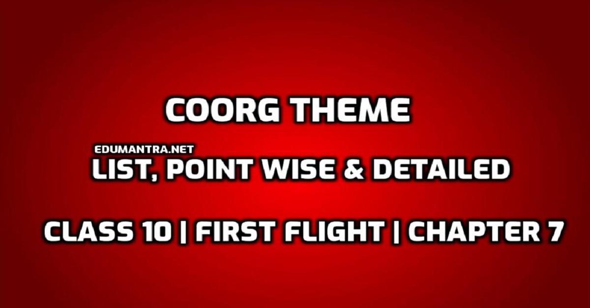 Coorg Theme | Class 10 | First Flight | Point wise | Deep Analysis