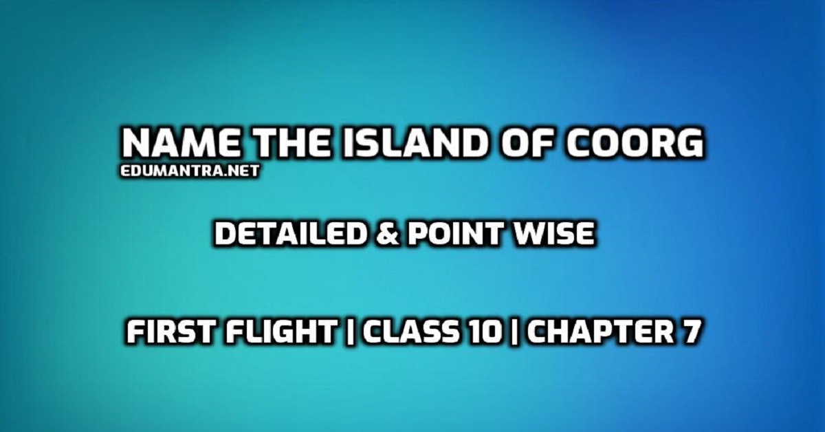 Name the island of Coorg | First Flight | Class 10