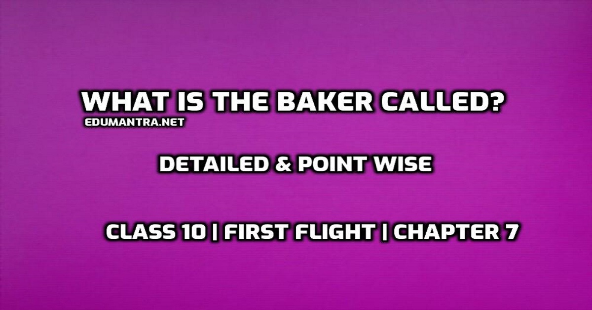 What is the baker called? | First Flight | Class 10