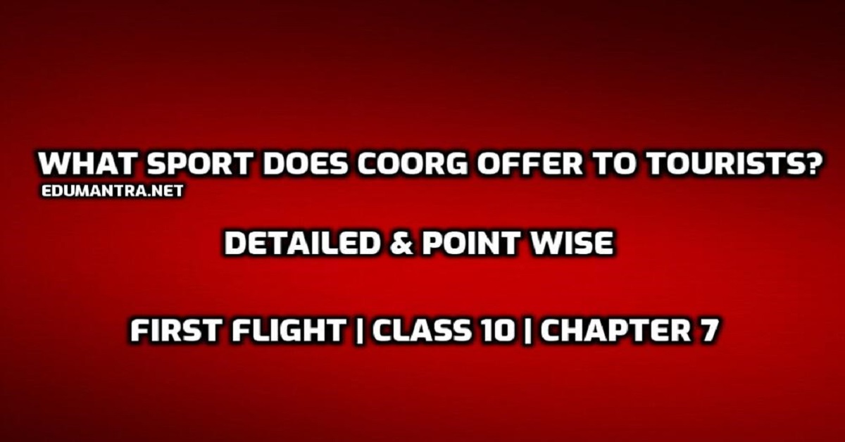 What sport does Coorg offer to tourists? | First Flight | Class 10