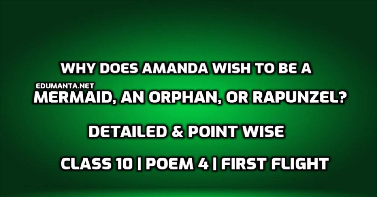 Why does Amanda wish to be a mermaid, an orphan, or Rapunzel? | Class 10