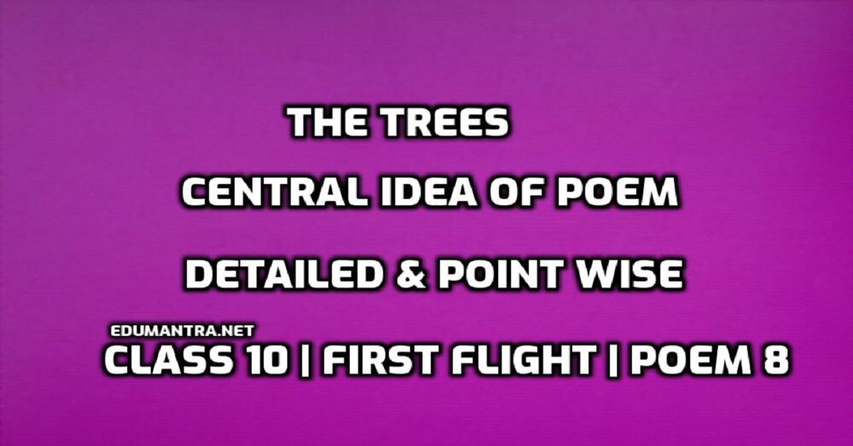 Write the central idea of poem the trees class 10th | First Flight