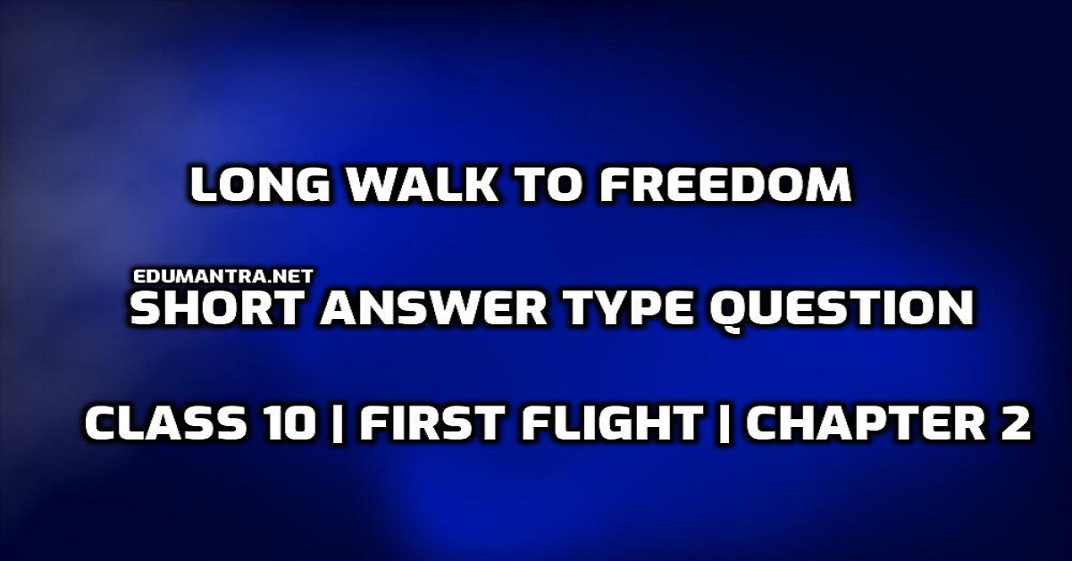 Long Walk to Freedom Short Answer Type Question | Assumption ...