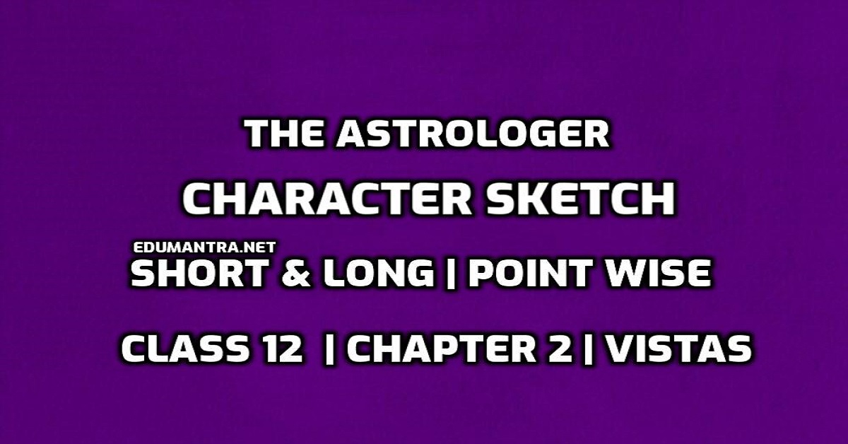 The Astrologer Character Sketch | The Tiger King| Class 12 | Vistas