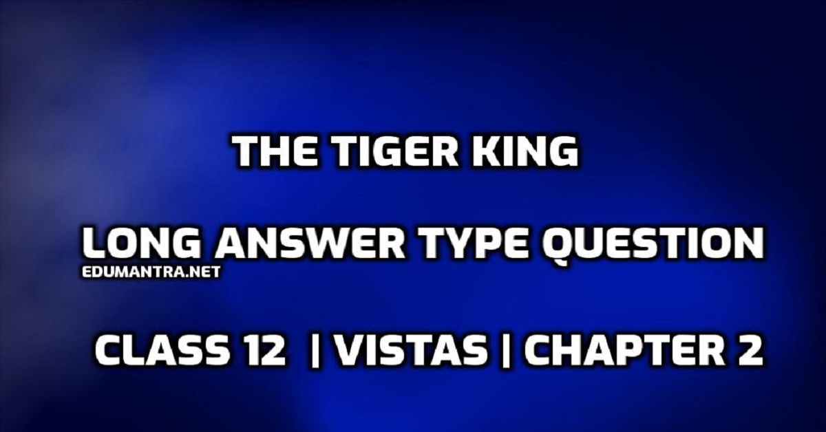The Tiger King Long Answer Type Question | Assumption, Creativity ...