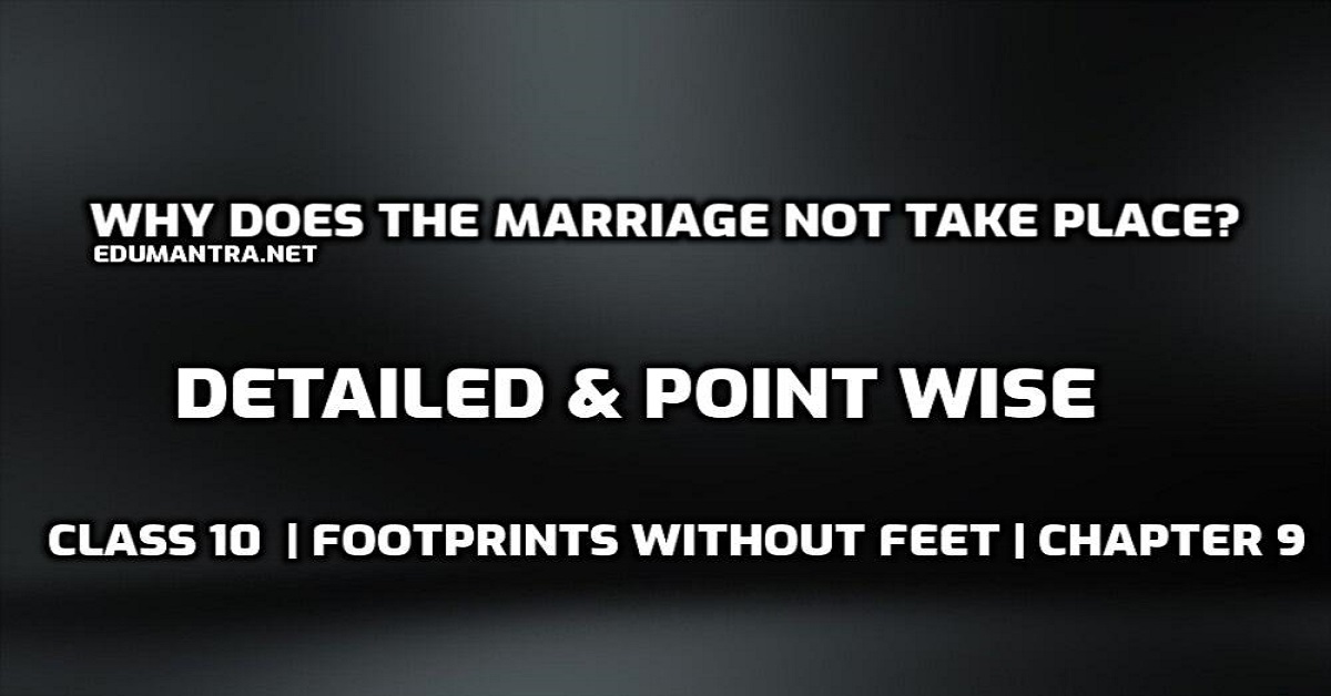 Why does the marriage not take place? | Footprints without feet | Class 10