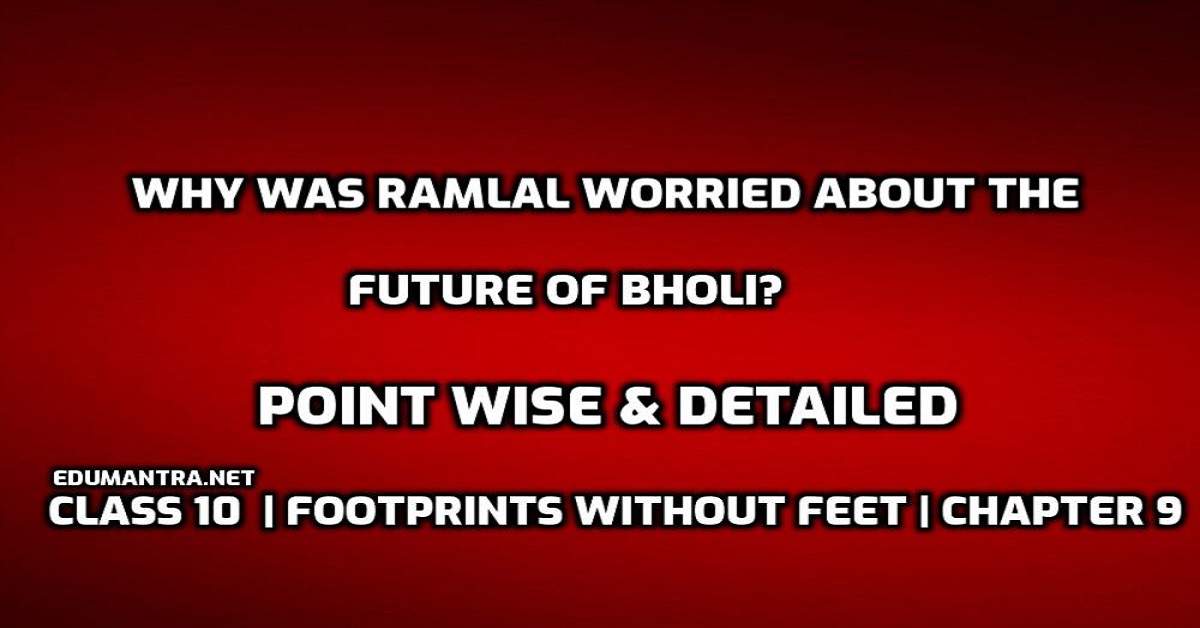 Why was Ramlal worried about the future of Bholi? Footprints without ...