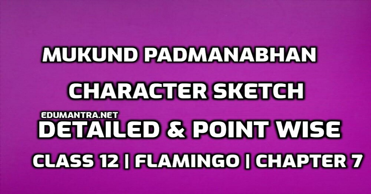 Mukund Padmanabhan Character Sketch | The Interview| Class 12 | Flamingo