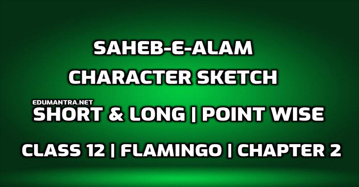Saheb-e-Alam Character Sketch | Lost Spring| Class 12 | Flamingo