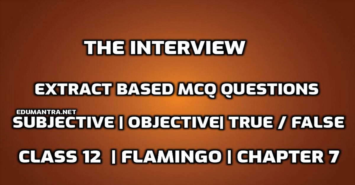 The Interview Extract Based MCQ questions | Subjective | Objective ...
