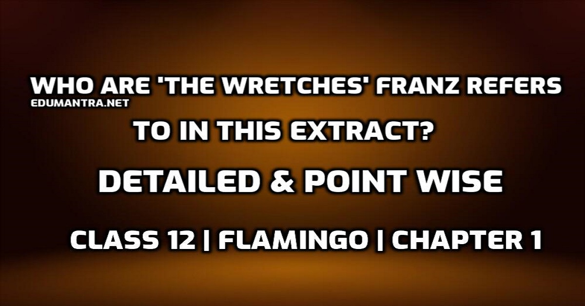 Who are 'the wretches' Franz refers to in this extract? Why does M. Hamel tell everyone to be ...