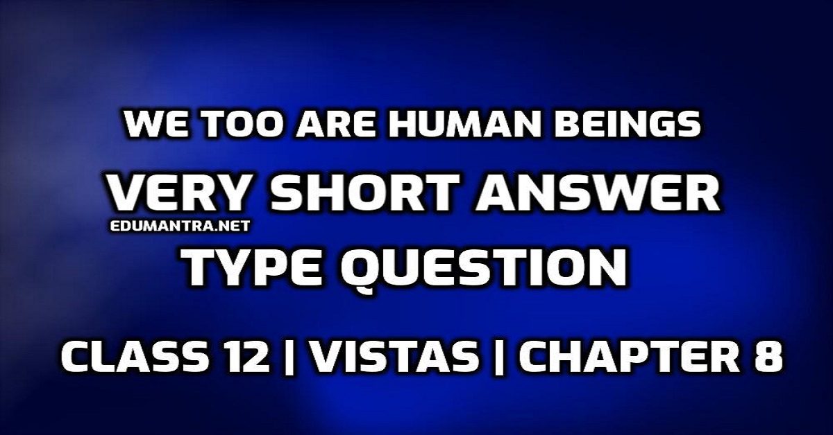 We Too Are Human Beings Very Short answer Type Question | Assumption ...