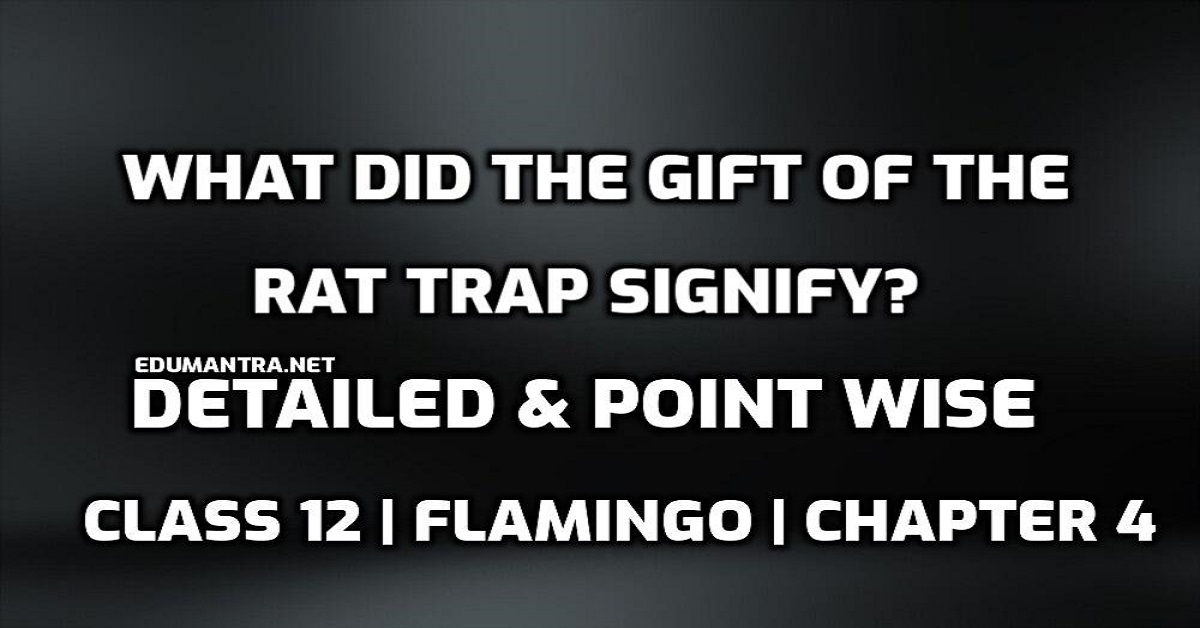 What did the gift of the rat trap signify? | Class 12 | Flamingo