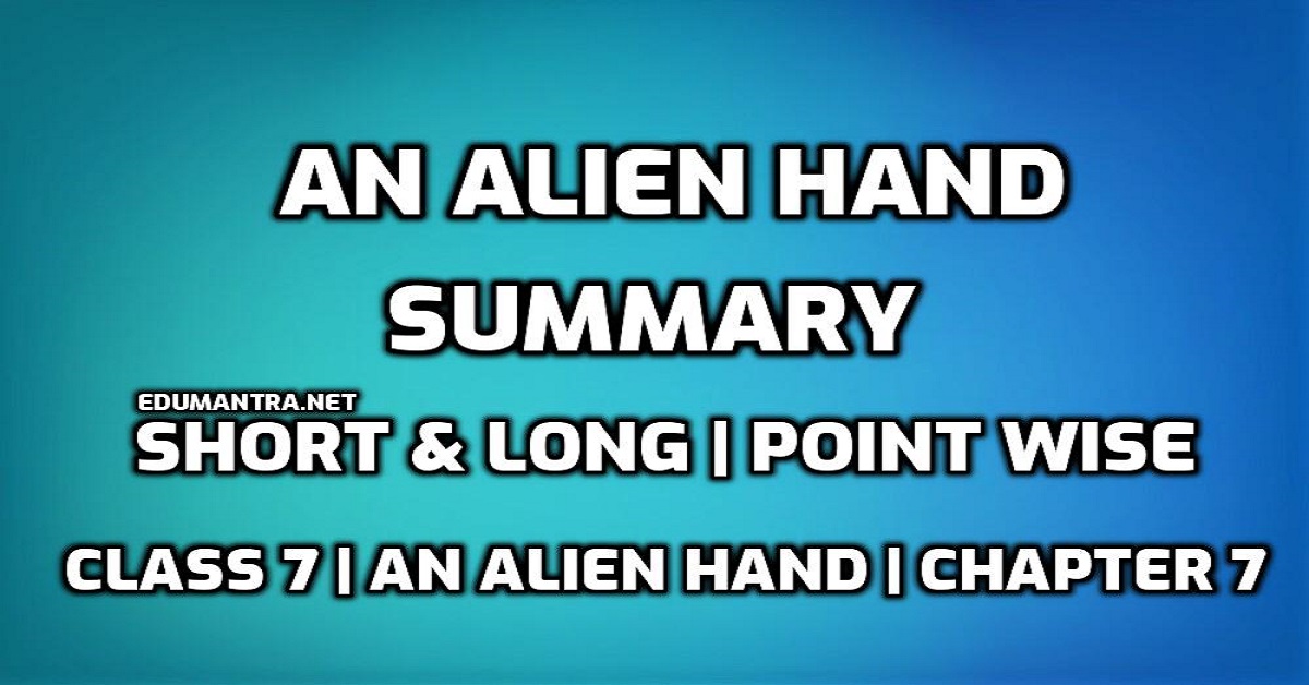 An Alien Hand Summary Class 7 pdf | Short & Long | Point Wise | From ...