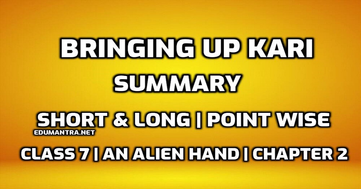 Bringing up Kari Summary Class 7 pdf | Short & Long | Point Wise | From ...