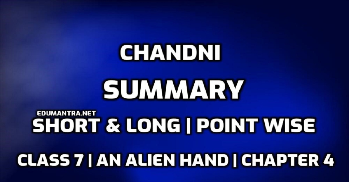 Chandni Summary Class 7 pdf | Short & Long | Point Wise | From book An Alien Hand