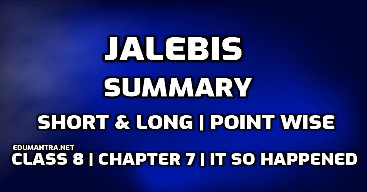 Jalebis Summary Class 8 Pdf Short And Long Point Wise From Book It 2881
