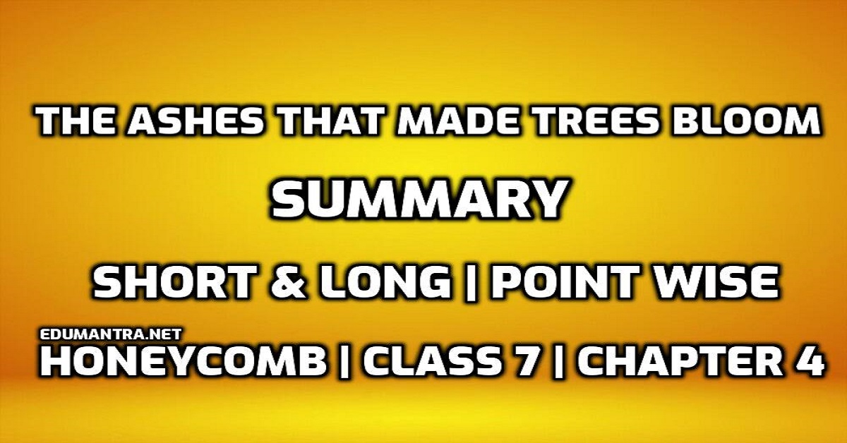 The Ashes That Made Trees Bloom Summary Class 7 pdf | Short & Long | Point Wise | From book ...