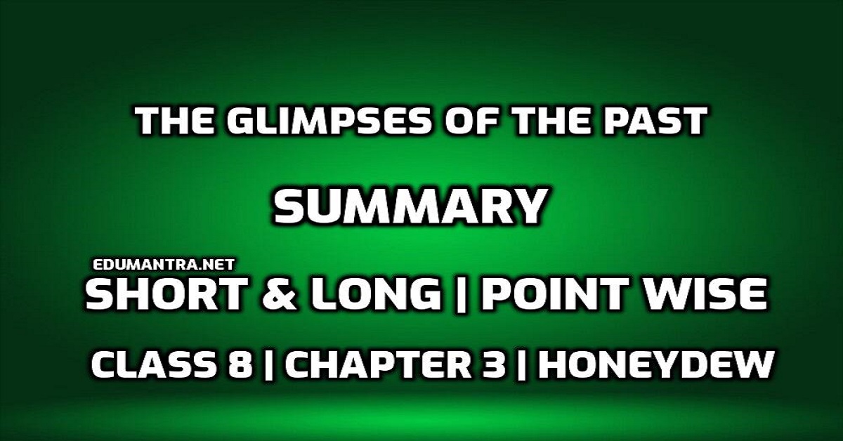 The Glimpses of the Past Summary Class 8 pdf | Short & Long | Point Wise | From book Honeydew
