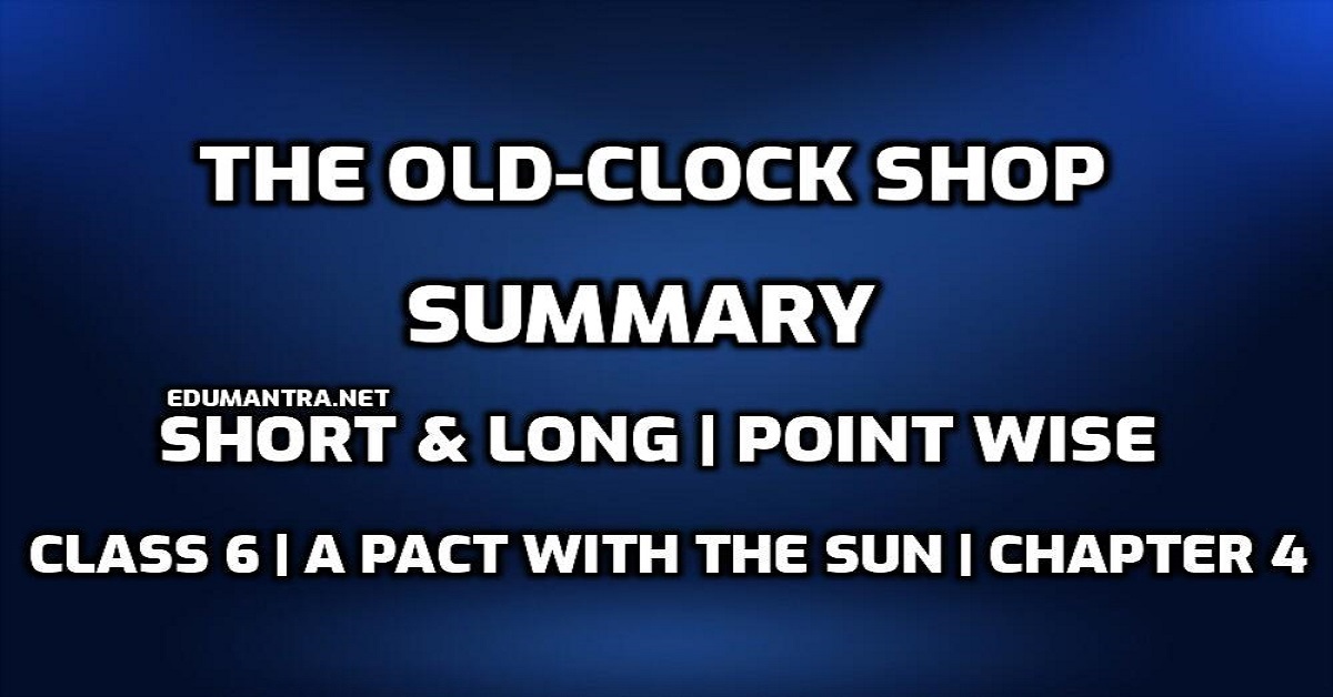 The Old-Clock Shop Summary Class 6 pdf | Short & Long | Point Wise ...
