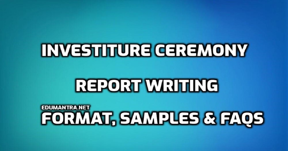 Investiture Ceremony Report Writing: Format, Samples 2025–26.