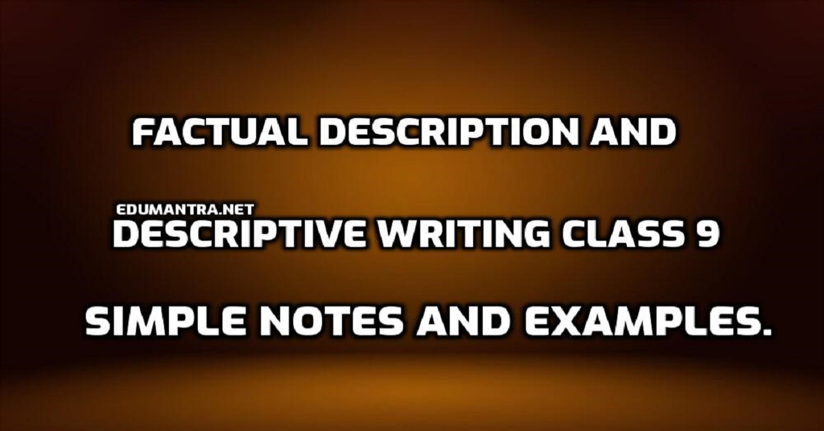 Factual Description and Descriptive Writing Class 9 | Simple Notes and ...